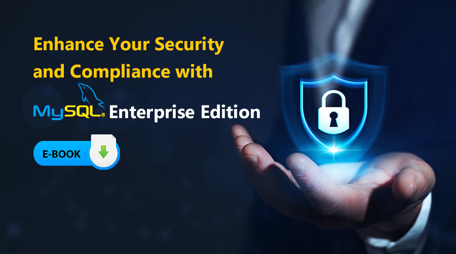 Enhance Your Security And Compliance With Mysql Enterprise Edition