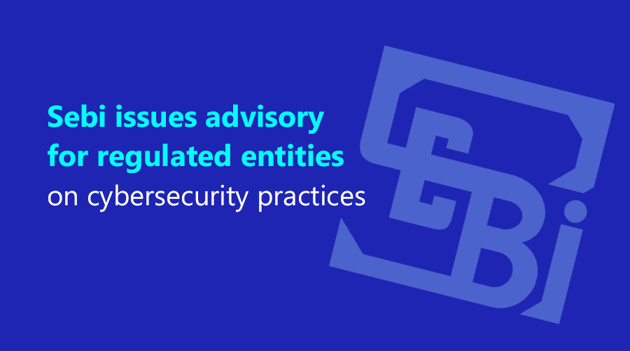 Sebi issues advisory for regulated entities on cybersecurity practices ... Sebi issues advisory for regulated entities on cybersecurity practices ...