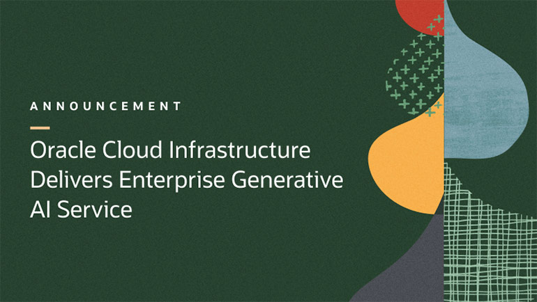 Oracle Cloud Infrastructure Delivers Enterprise Generative AI Service ... Oracle Cloud Infrastructure Delivers Enterprise Generative AI Service ...