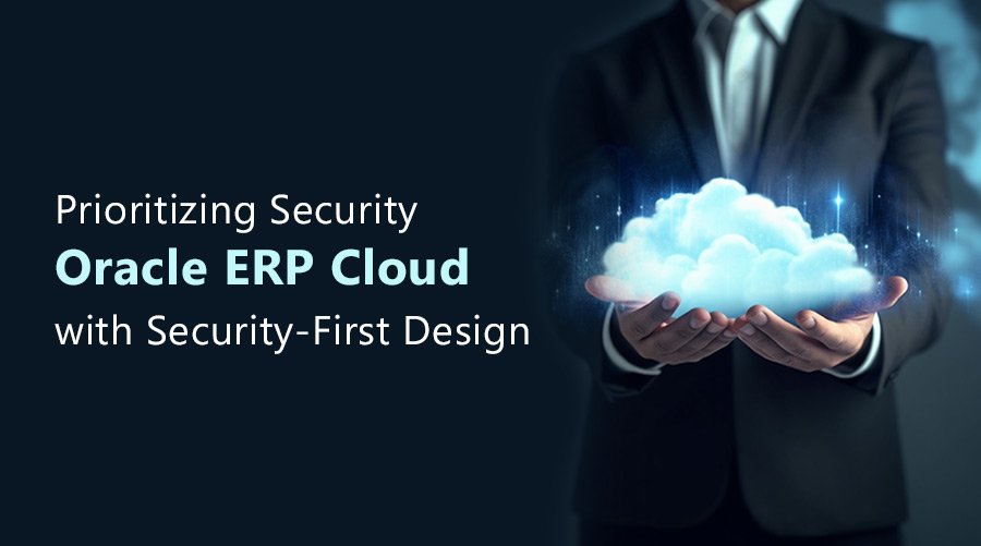 Prioritizing Security: Oracle ERP Cloud with Security-First Design - Clover Infotech