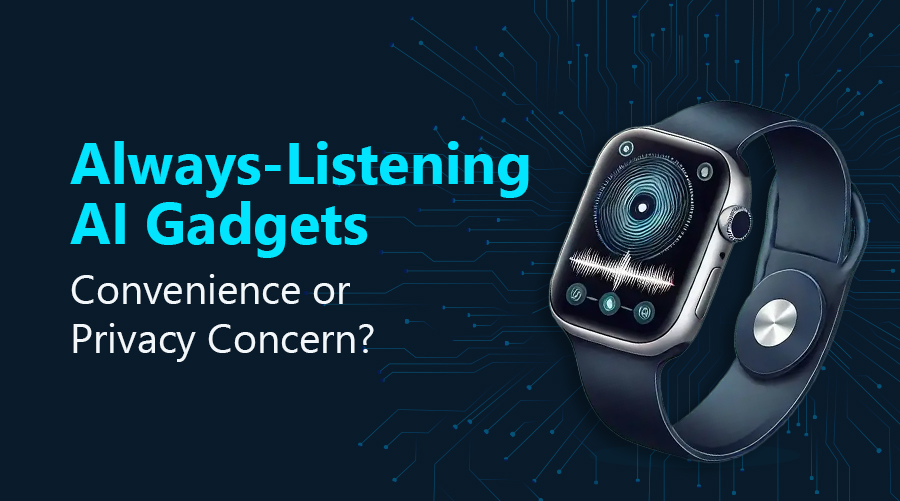 Always-Listening AI Gadgets: Convenience or Privacy Concern? - Clover ...